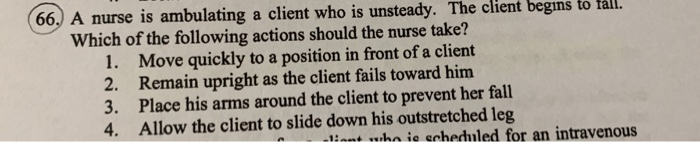 Solved 66. A nurse is ambulating a client who is unsteady. | Chegg.com