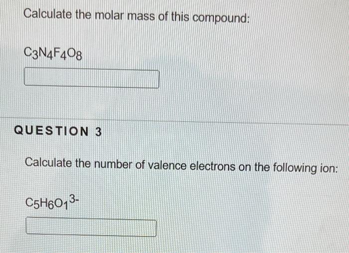 Solved Calculate the molar mass of this compound: C3 N4 F4O8 | Chegg.com