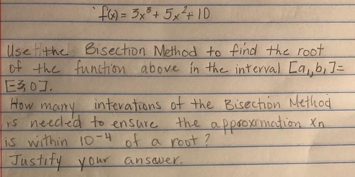 Solved f(x)=3x3+5x2+10 Use the Bisection Method to find the | Chegg.com