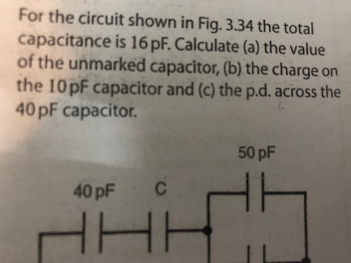 Solved 50 pF 40 pF C 10 pF 100 V Fig. 3.34 For the circuit | Chegg.com
