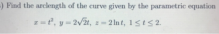 Solved =) Find the arclength of the curve given by the | Chegg.com