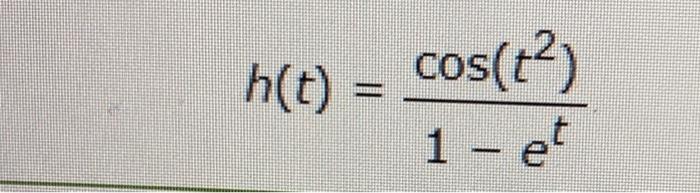 Solved h(t) = cos(+3) 1 - et Explain, using these | Chegg.com