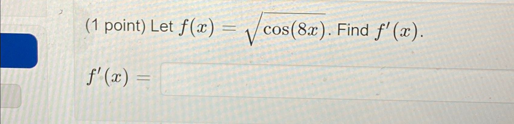 Solved (1 ﻿point) ﻿Let f(x)=cos(8x)2. ﻿Find f'(x).f'(x)= | Chegg.com