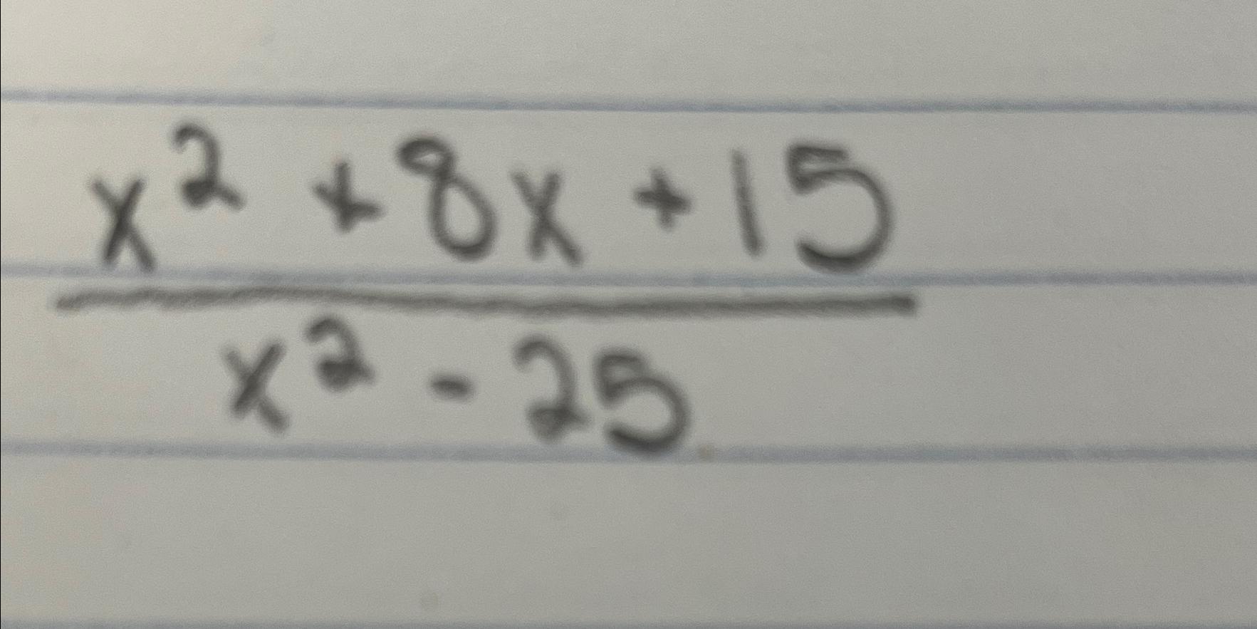 Solved x2+8x+15x2-25 | Chegg.com