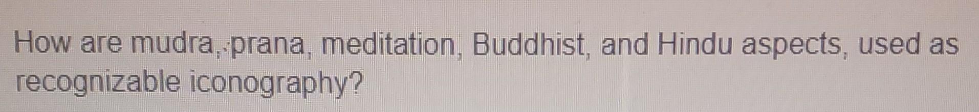 Solved How are mudra, prana, meditation, Buddhist, and Hindu | Chegg.com