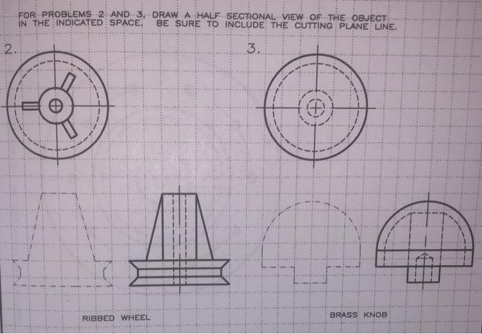 Solved FOR PROBLEMS 2 AND 3, DRAW A HALF SECTIONAL VIEW OF | Chegg.com