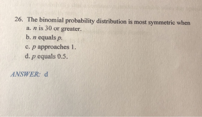 Solved 26. The binomial probability distribution is most | Chegg.com