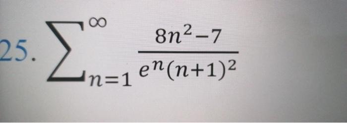 Solved 5. ∑n=1∞en(n+1)28n2−7 | Chegg.com