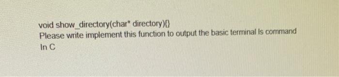 Solved void show_directory(char* directory) } Please write | Chegg.com