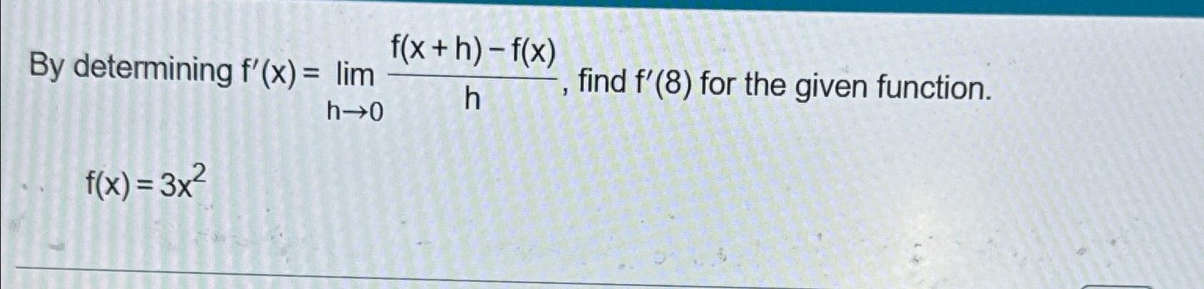 Solved By determining f'(x)=limh→0f(x+h)-f(x)h, ﻿find f'(8) | Chegg.com