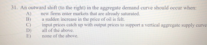Solved 31. An outward shift (to the right) in the aggregate | Chegg.com