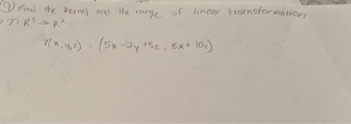 Solved Linear Algebra!! Find the kernel and the range of | Chegg.com