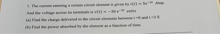 Solved 1. The current entering a certain circuit element is | Chegg.com