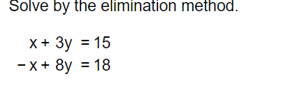 Solved Solve by the elimination method.x+3y=15-x+8y=18 | Chegg.com