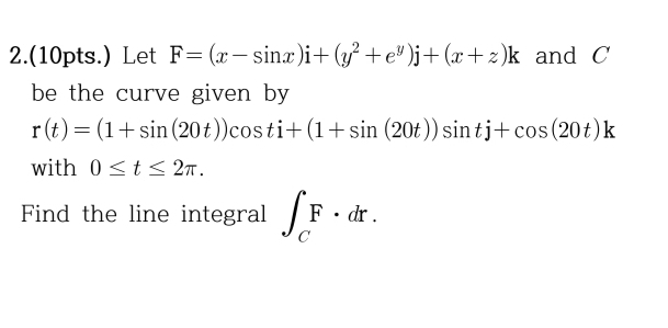 Solved 2.(10pts.) ﻿Let F=(x-sinx)i+(y2+ey)j+(x+z)k ﻿and C | Chegg.com