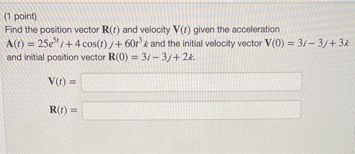 Solved Find the position vector R(t) and velocity V(t) given | Chegg.com