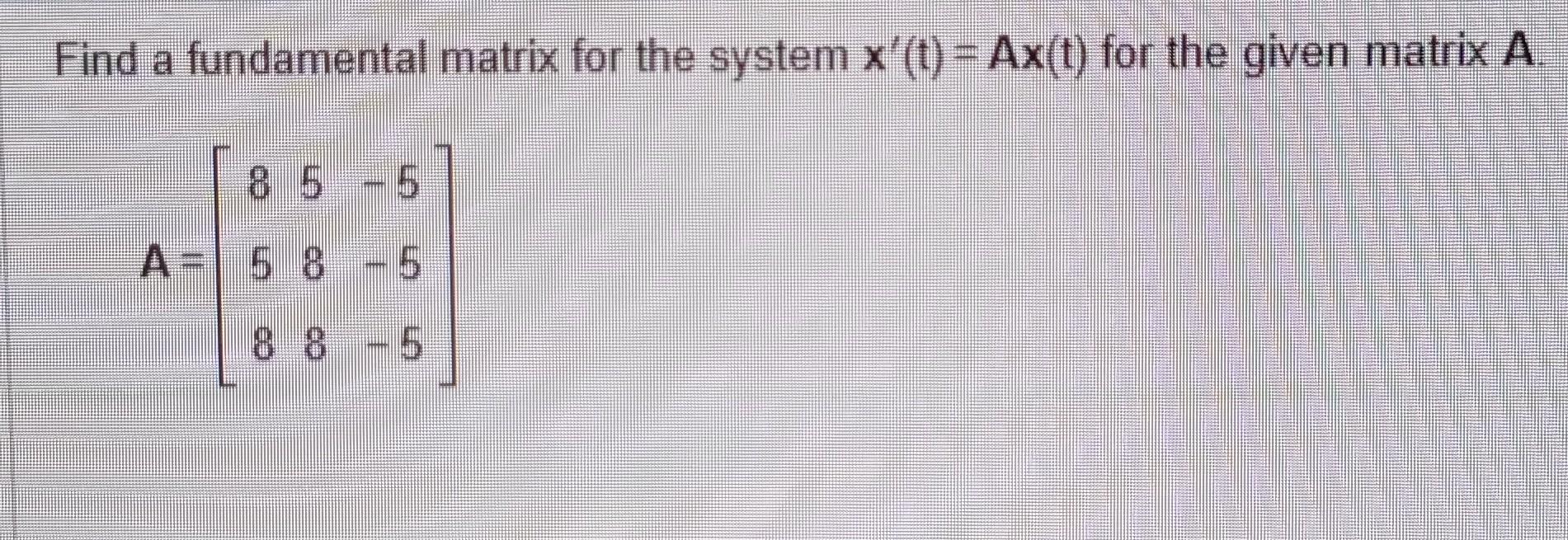 Solved Find a fundamental matrix for the system x'(t)=Ax(t) | Chegg.com