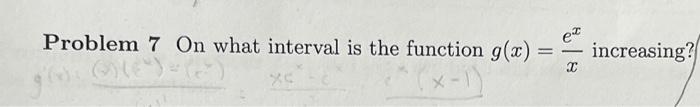 Solved Problem 7 On what interval is the function g(x)=xex | Chegg.com