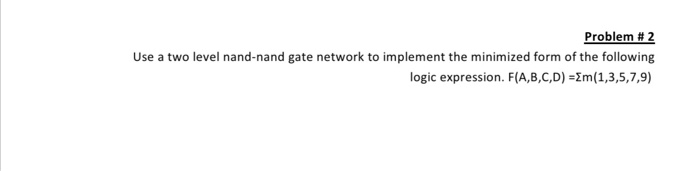 Solved Problem #2 Use a two level nand-nand gate network to | Chegg.com