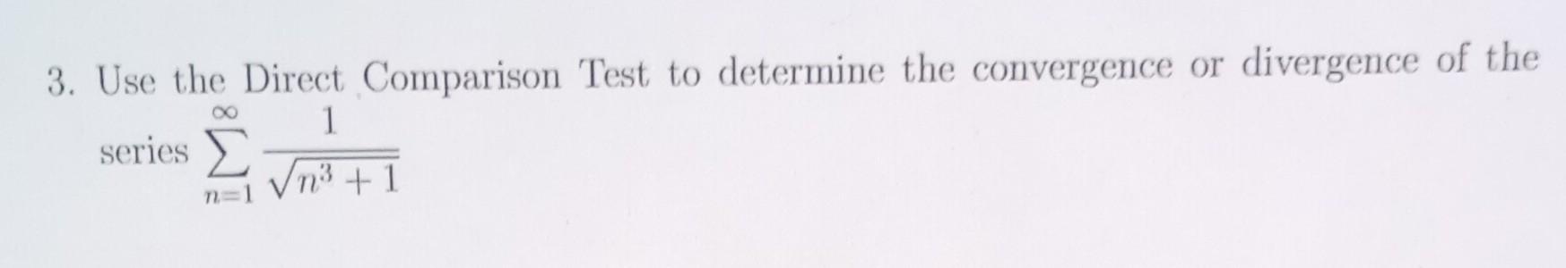 Solved 3. Use the Direct Comparison Test to determine the | Chegg.com