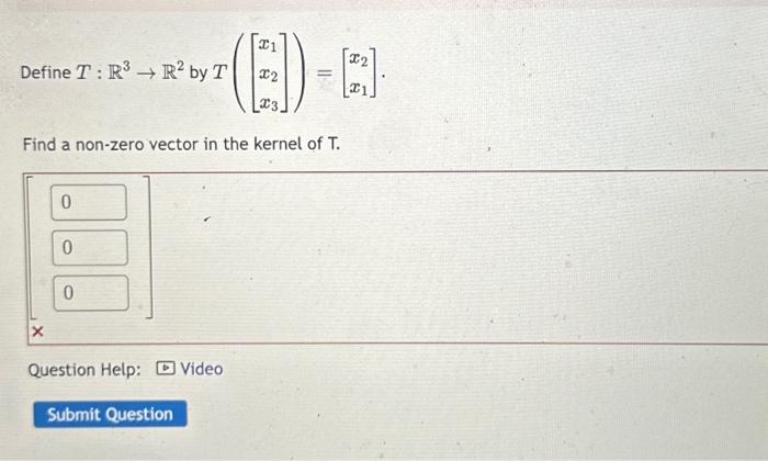 Solved Define T:R3→R2 by T⎝⎛⎣⎡x1x2x3⎦⎤⎠⎞=[x2x1] Find a | Chegg.com