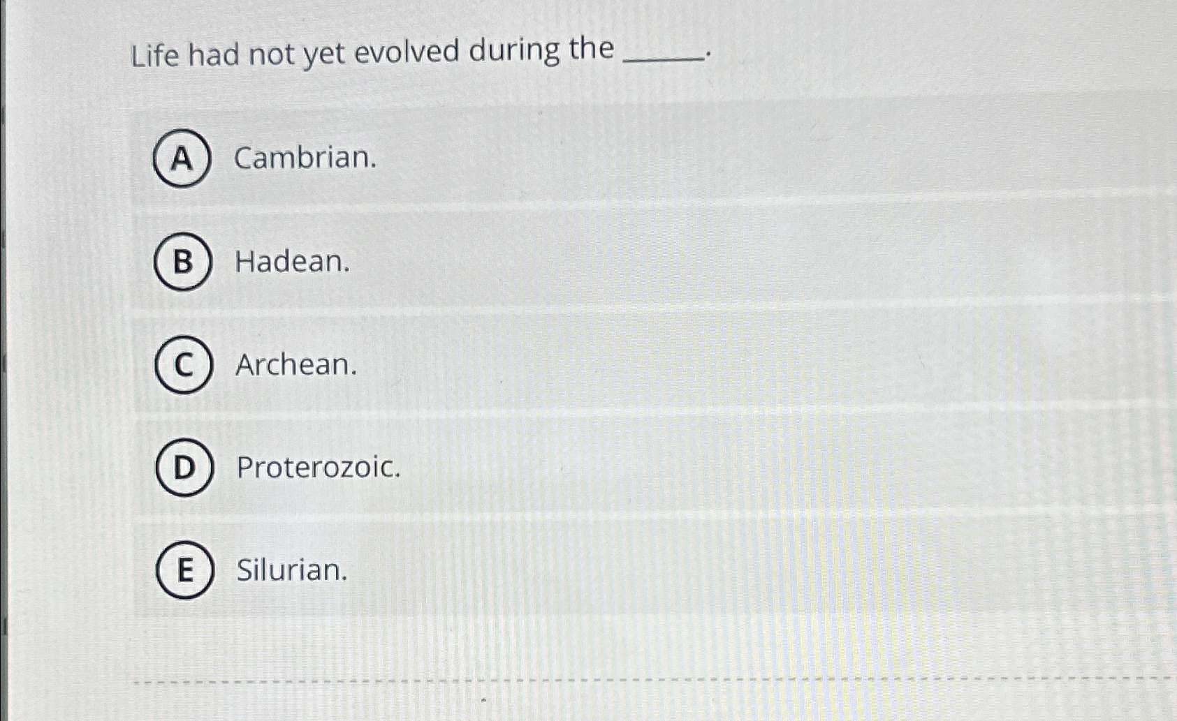 Solved Life had not yet evolved during | Chegg.com