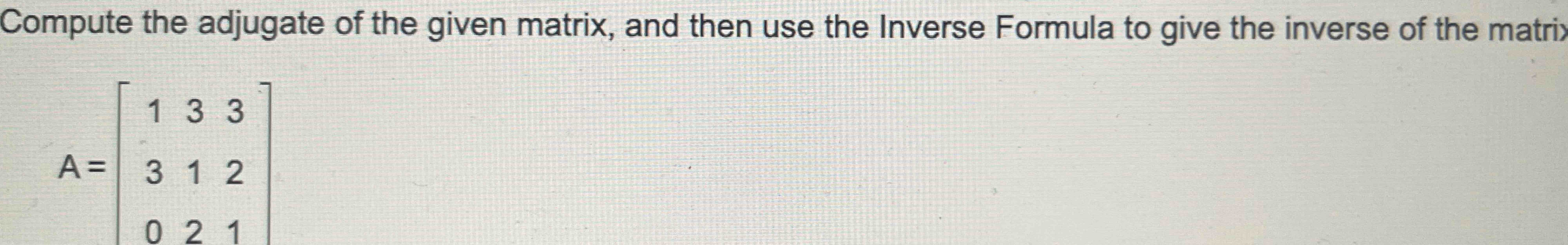 Solved Compute the adjugate of the given matrix, and then | Chegg.com