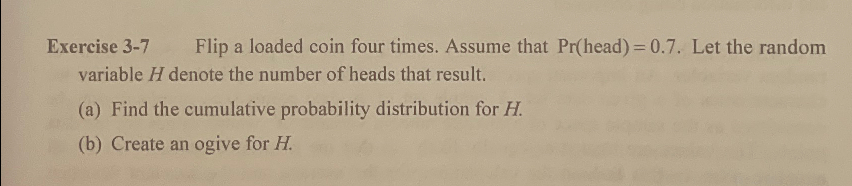 Solved Exercise 3-7 ﻿Flip a loaded coin four times. Assume | Chegg.com