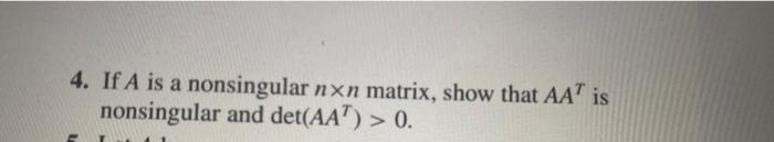Solved 4. If A is a nonsingular nxn matrix, show that AA" is | Chegg.com