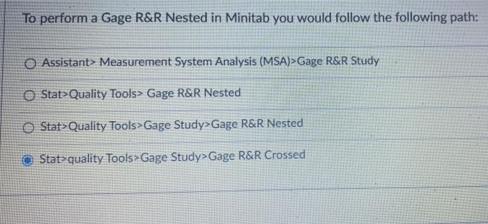 Solved To perform a Gage R&R Nested in Minitab you would | Chegg.com