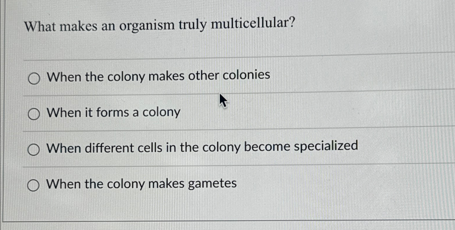 Solved What makes an organism truly multicellular?When the | Chegg.com