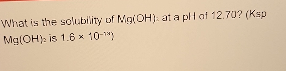 Solved What is the solubility of Mg(OH)2 ﻿at a pH ﻿of | Chegg.com