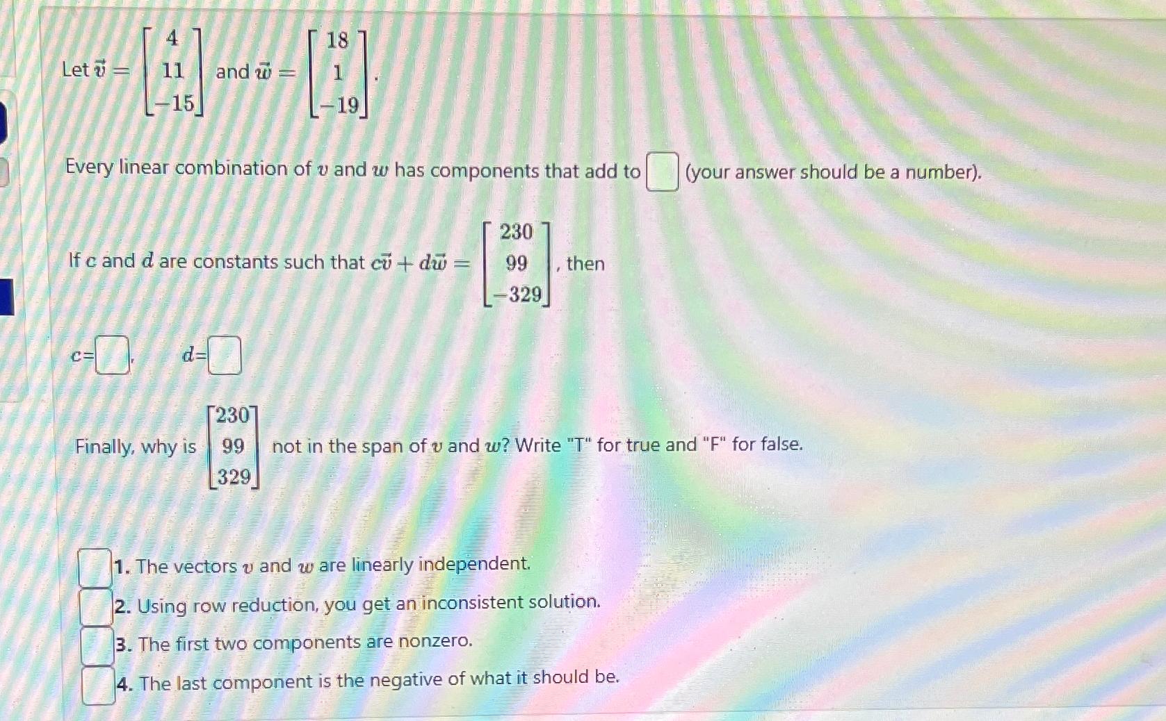 Solved Let vec(v)=[411-15] ﻿and vec(w)=[181-19]Every linear | Chegg.com