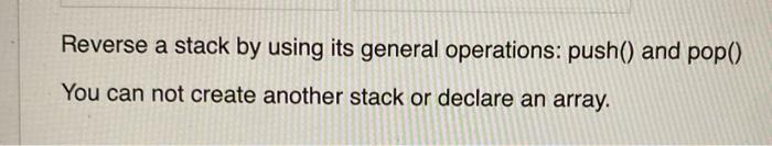 Solved Reverse a stack by using its general operations: | Chegg.com