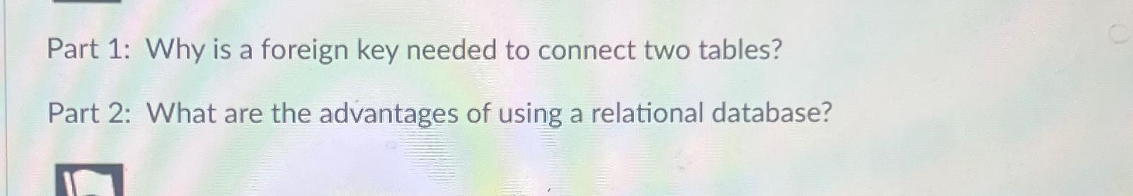 Solved Part 1: Why is a foreign key needed to connect two | Chegg.com