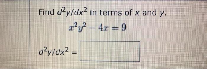 Solved Find d2y/dx2 in terms of x and y. x2y2 -4x = 9(refer | Chegg.com