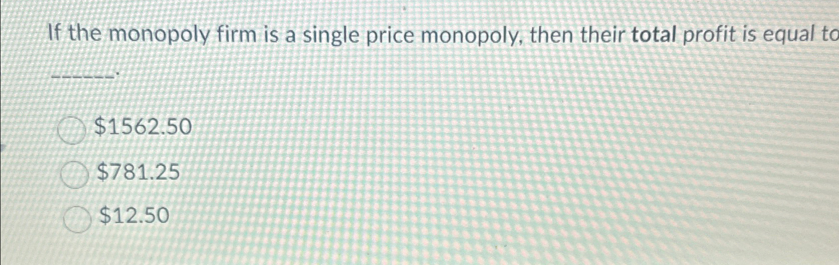 Solved If the monopoly firm is a single price monopoly, then | Chegg.com