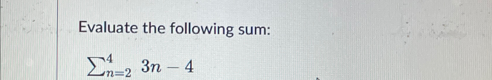 Solved Evaluate the following sum:∑n=243n-4 | Chegg.com