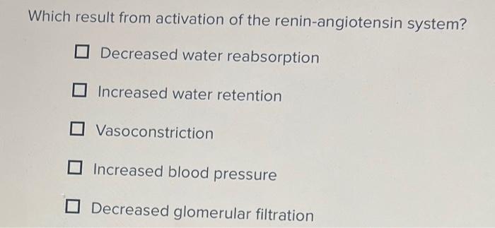 Solved Which result from activation of the renin-angiotensin | Chegg.com