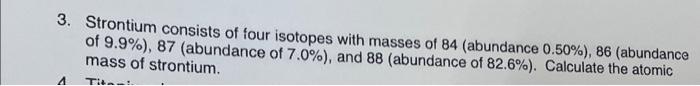 Solved 3. Strontium consists of four isotopes with masses of | Chegg.com