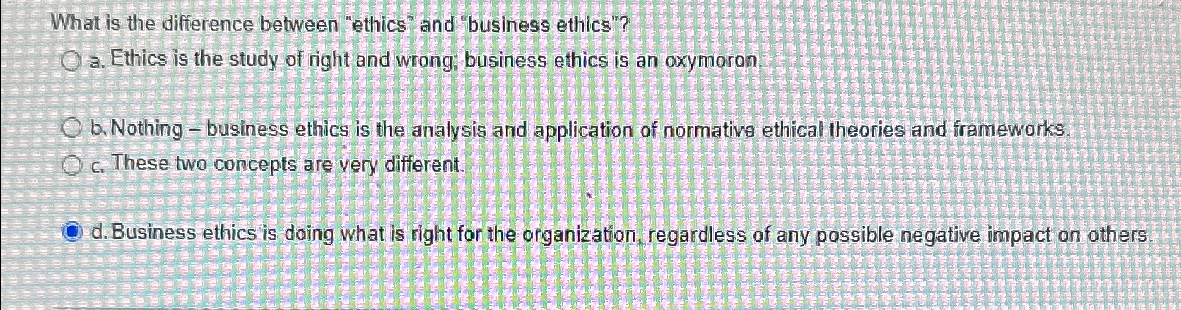Solved What is the difference between "ethics" and "business | Chegg.com