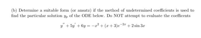 Solved (b) Determine a suitable form (or ansatz) if the | Chegg.com