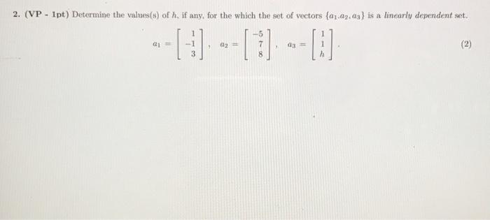 Solved 2. (VP - 1pt) Determine the values(s) of h, if any, | Chegg.com