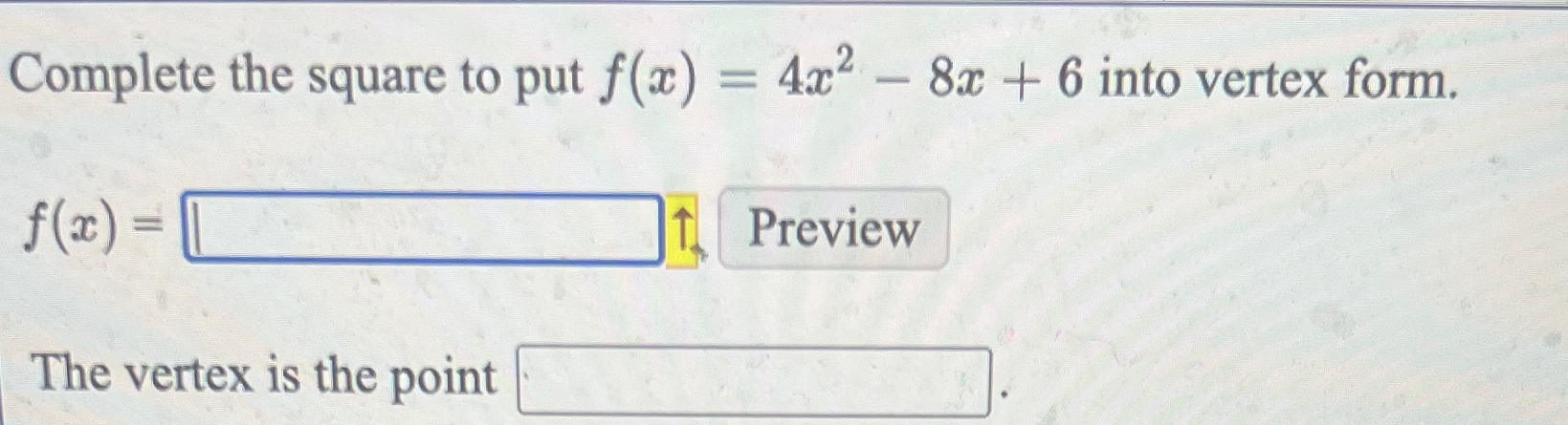 Solved Complete the square to put f(x)=4x2-8x+6 ﻿into vertex | Chegg.com