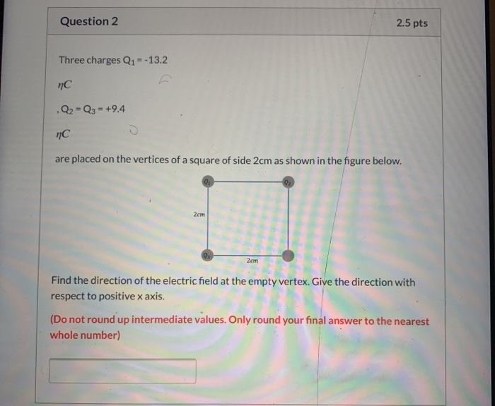 Solved Question 2 2.5 pts Three charges Q1 = -13.2 1C Q2 Q3 | Chegg.com