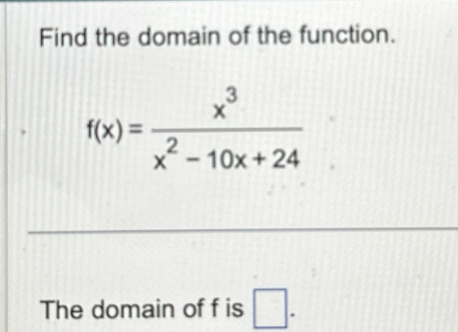 Solved Find the domain of the function.f(x)=x3x2-10x+24The | Chegg.com