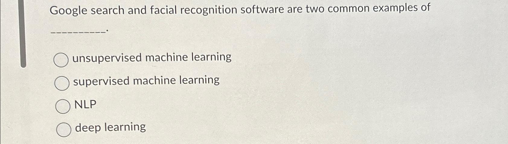 Google search and facial recognition software are two | Chegg.com