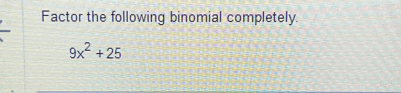 Solved Factor the following binomial completely.9x2+25 | Chegg.com