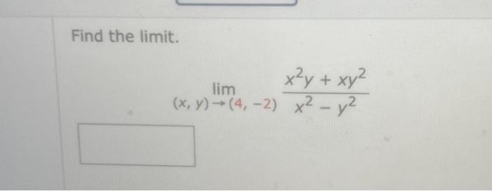 Solved Find the limit. lim(x,y)→(4,−2)x2−y2x2y+xy2 | Chegg.com