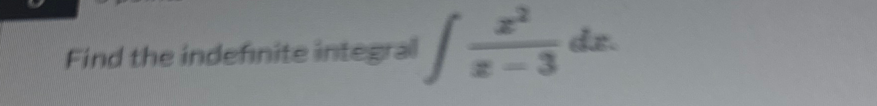 Solved Find the indefinite integral ∫﻿﻿x2x-3dx | Chegg.com
